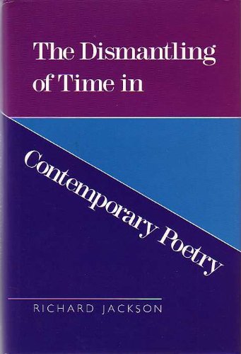 The Dismantling of Time in Contemporary Poetry Jackson, Richard ...